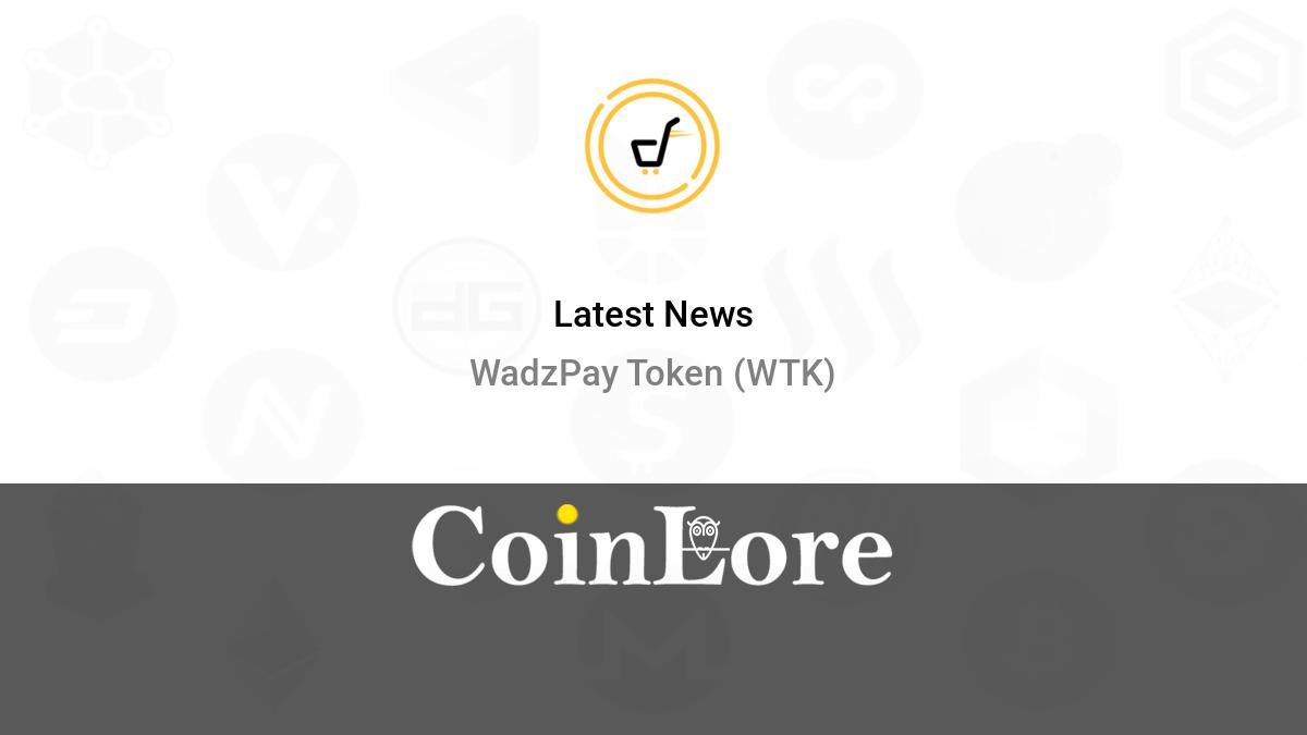 WadzPay Token WTK News CoinLore